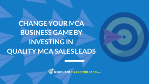 Change your MCA Business Game by Investing in Quality MCA Sales Leads