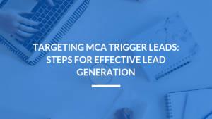 Targeting MCA Trigger Leads: Steps for Effective Lead Generation