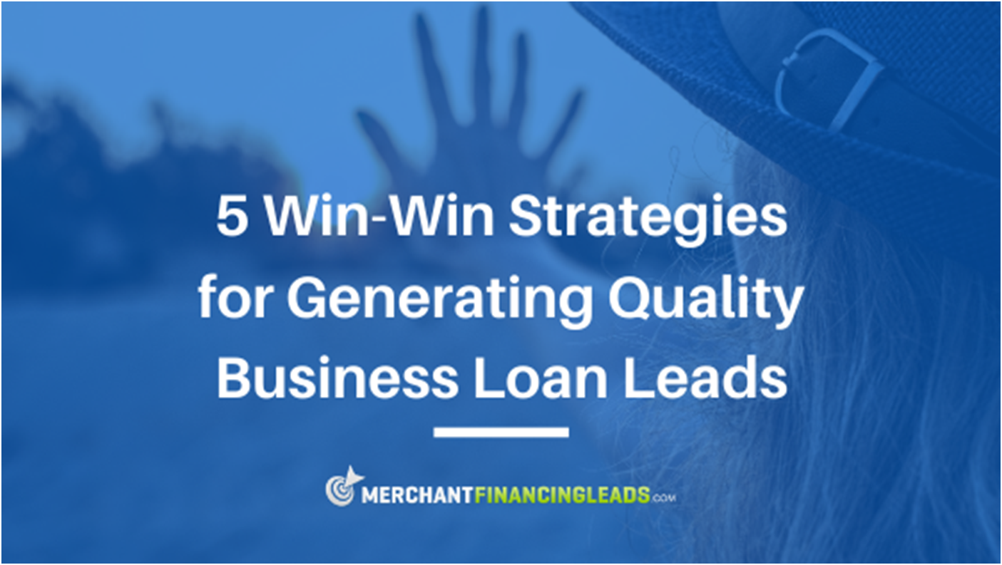 5 Win-Win Strategies for Generating Quality Business Loan Leads